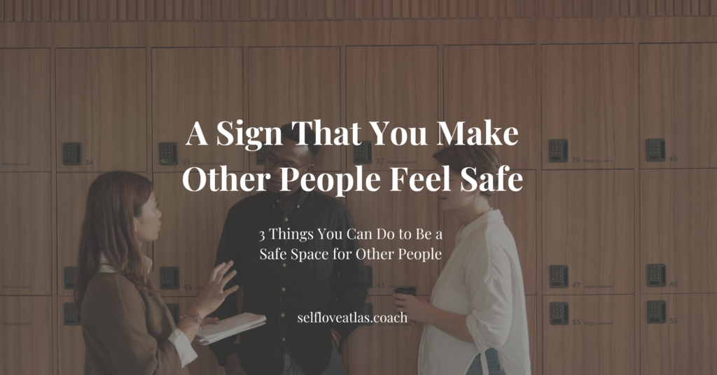 A Sign That You Make Other People Feel Safe – Self Love Atlas